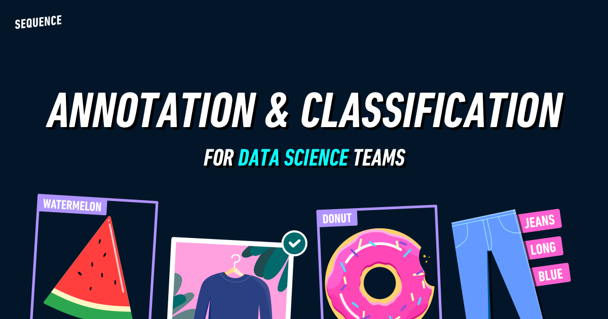 Sequence - Annotation & Classification for Data Science Teams